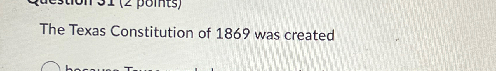 Solved The Texas Constitution of 1869 ﻿was created | Chegg.com