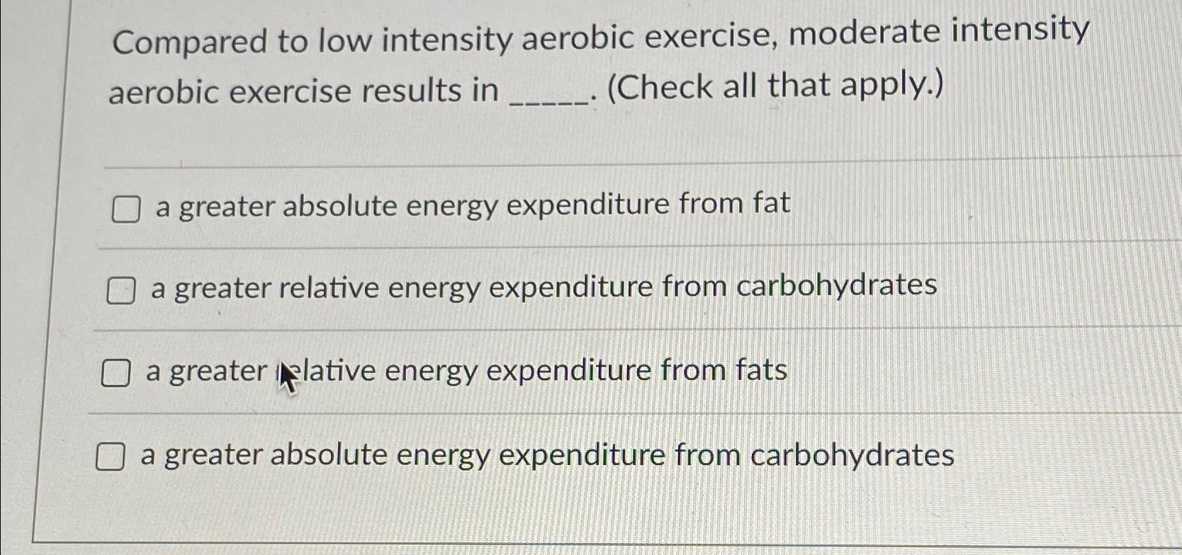 Solved Compared to low intensity aerobic exercise, moderate | Chegg.com