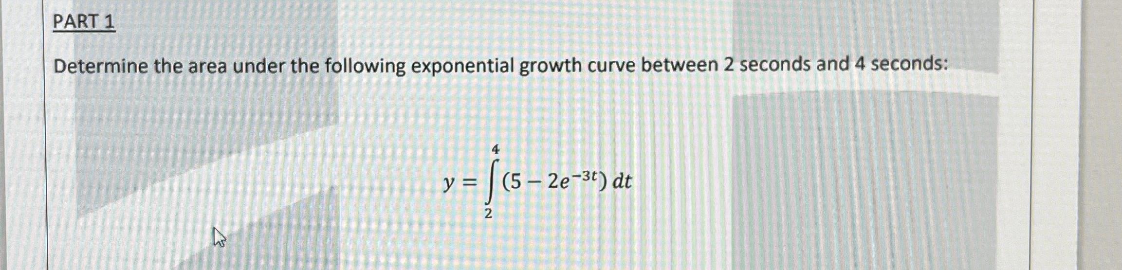 Solved PART 1Determine the area under the following | Chegg.com