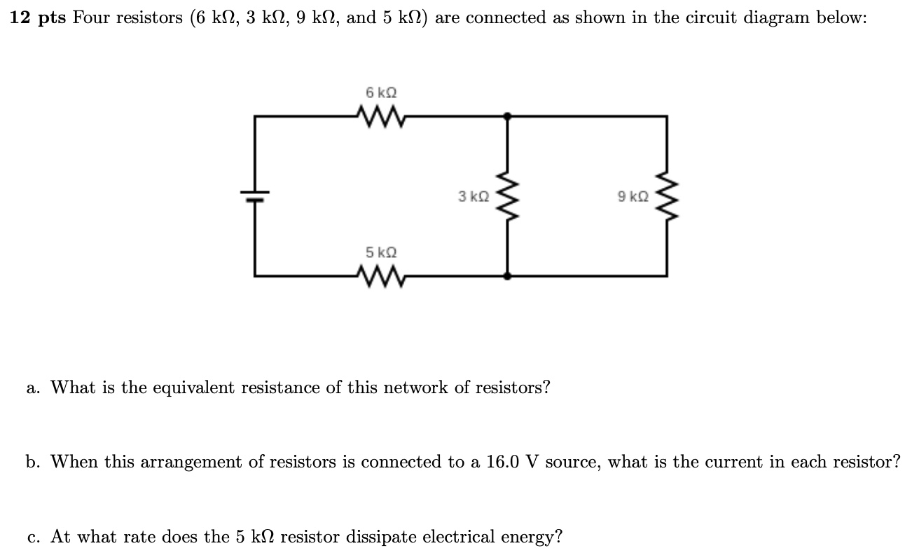 Solved 12 ﻿pts Four resistors , ﻿and 5kΩ ﻿are connected as | Chegg.com