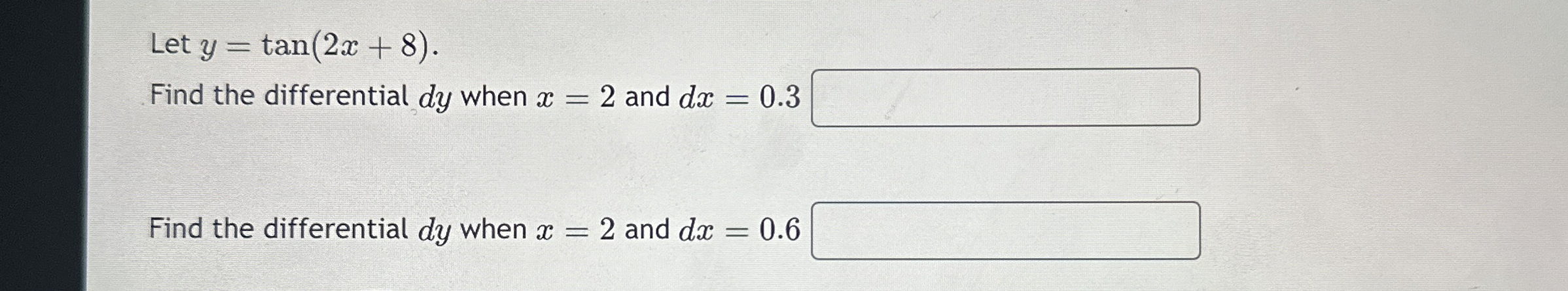 Solved Let y=tan(2x+8).Find the differential dy ﻿when x=2 | Chegg.com