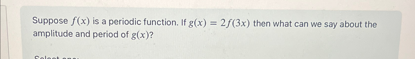 Solved Suppose f(x) ﻿is a periodic function. If g(x)=2f(3x) | Chegg.com