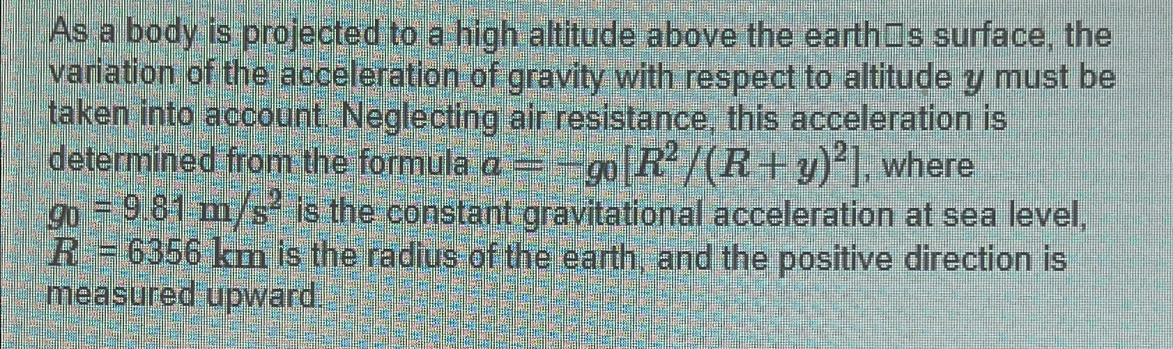 Solved As a body is projected to a high altitude above the | Chegg.com