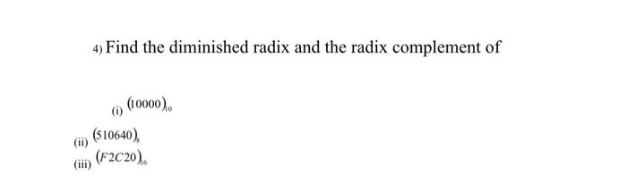 Solved 4) Find the diminished radix and the radix complement | Chegg.com