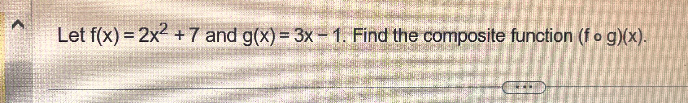 Solved Let F X 2x2 7 ﻿and G X 3x 1 ﻿find The Composite