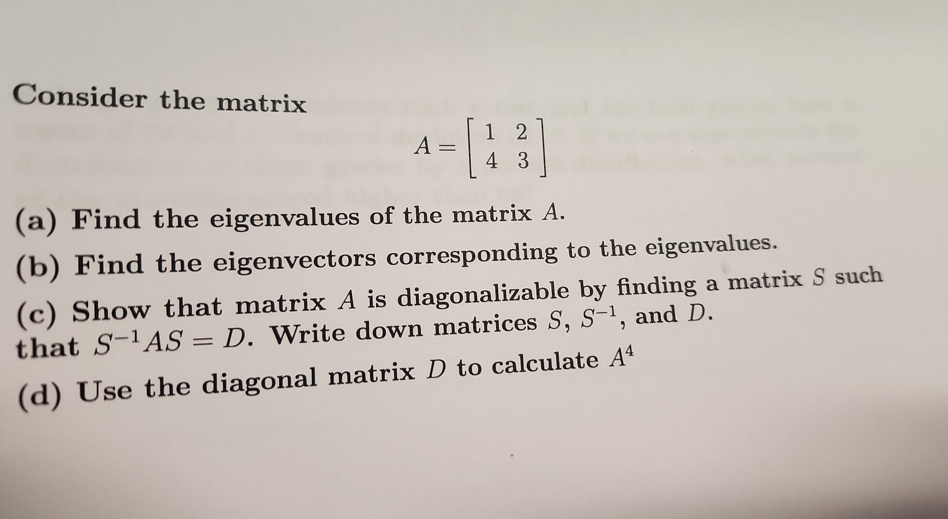 Solved Consider the matrix A=[1423] (a) Find the eigenvalues | Chegg.com