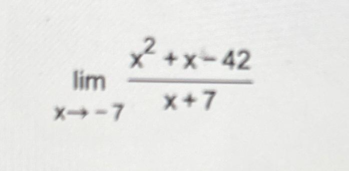 Solved limx→-7x2+x-42x+7 | Chegg.com