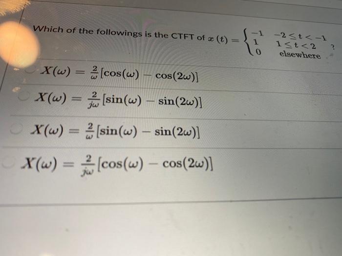 Solved Which of the followings is the CTFT of (t) = { 1 0 | Chegg.com