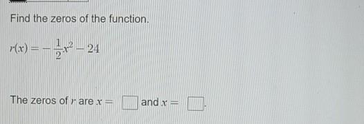 Solved Find the zeros of the function.r(x)=-12x2-24The zeros | Chegg.com