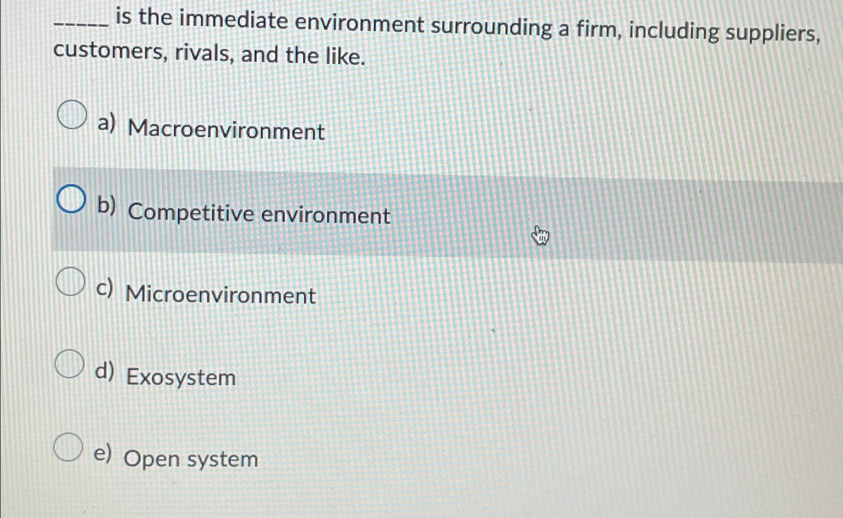 Solved is the immediate environment surrounding a firm, | Chegg.com