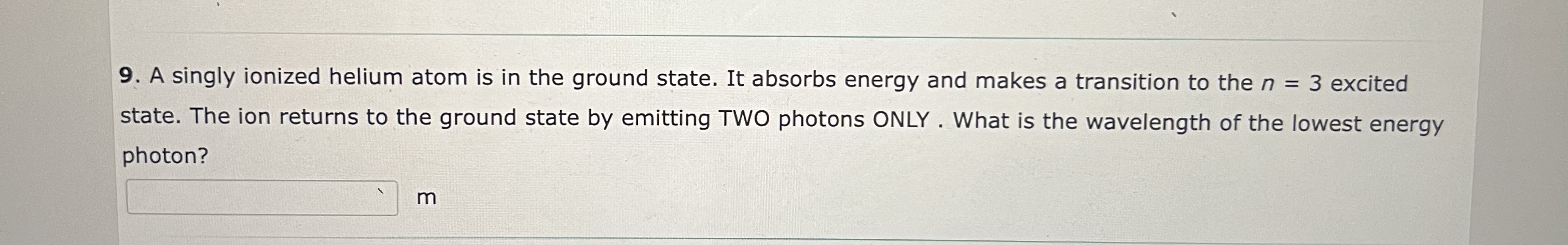 Solved A singly ionized helium atom is in the ground state. | Chegg.com