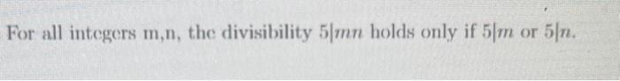 Solved For all integers m,n, the divisibility 5∣mn holds | Chegg.com