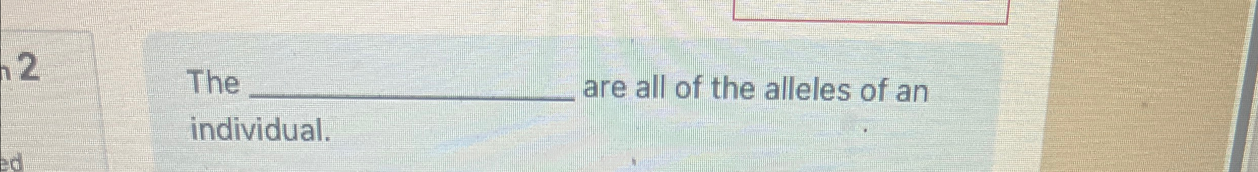 Solved 2are all of the alleles of an individual. | Chegg.com