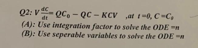 Solved Q2:VdtdC=QC0−QC−KCV, at t=0,C=C0 (A): Use integration | Chegg.com