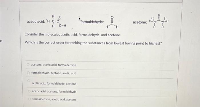 Solved acetic acid: formaldehyde: acetone: Consider the | Chegg.com