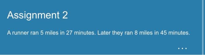 Solved Assignment 2 A runner ran 5 miles in 27 minutes. | Chegg.com