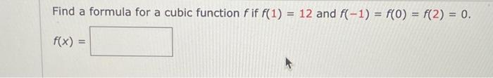 Solved Find a formula for a cubic function f if f(1) = 12 | Chegg.com