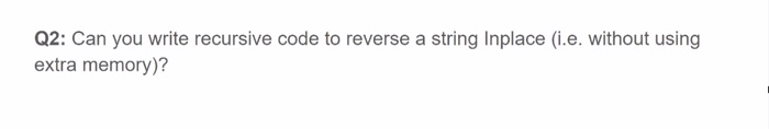 Solved Q2: Can you write recursive code to reverse a string | Chegg.com