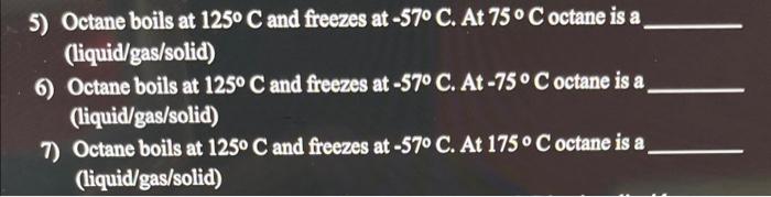 Solved 5) Octane boils at 125∘C and freezes at −57∘C. At | Chegg.com