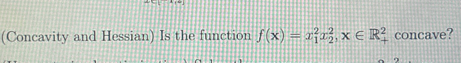 Solved (Concavity and Hessian) ﻿Is the function | Chegg.com