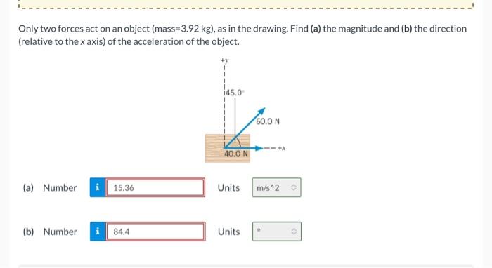 Solved Only Two Forces Act On An Object Mass 3 92 Kg As