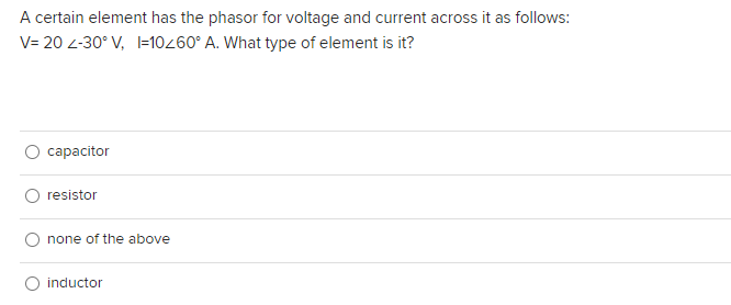 Solved A certain element has the phasor for voltage and | Chegg.com