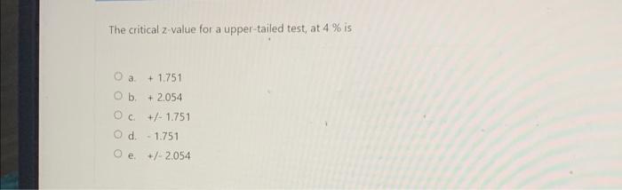 Solved The critical z-value for a upper-tailed test, at 4% | Chegg.com