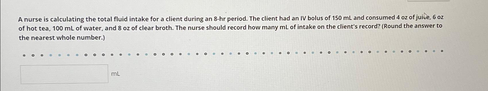 Solved A nurse is calculating the total fluid intake for a | Chegg.com