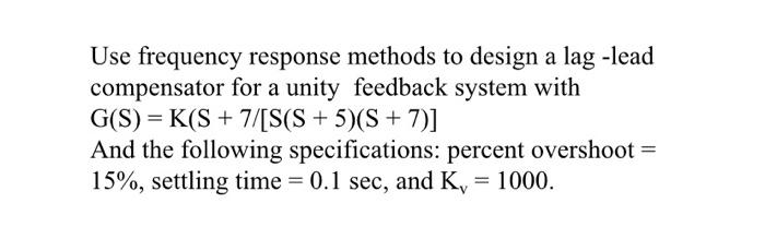 Solved Use frequency response methods to design a lag -lead | Chegg.com
