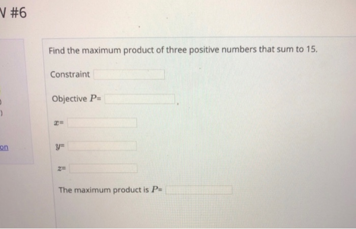 Solved V #6 Find the maximum product of three positive | Chegg.com