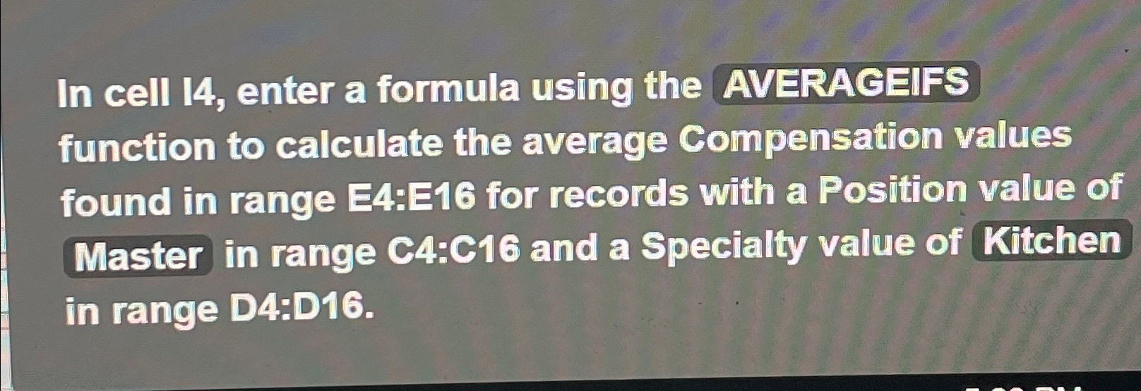 Solved In cell 14, ﻿enter a formula using the AVERAGEIFS | Chegg.com