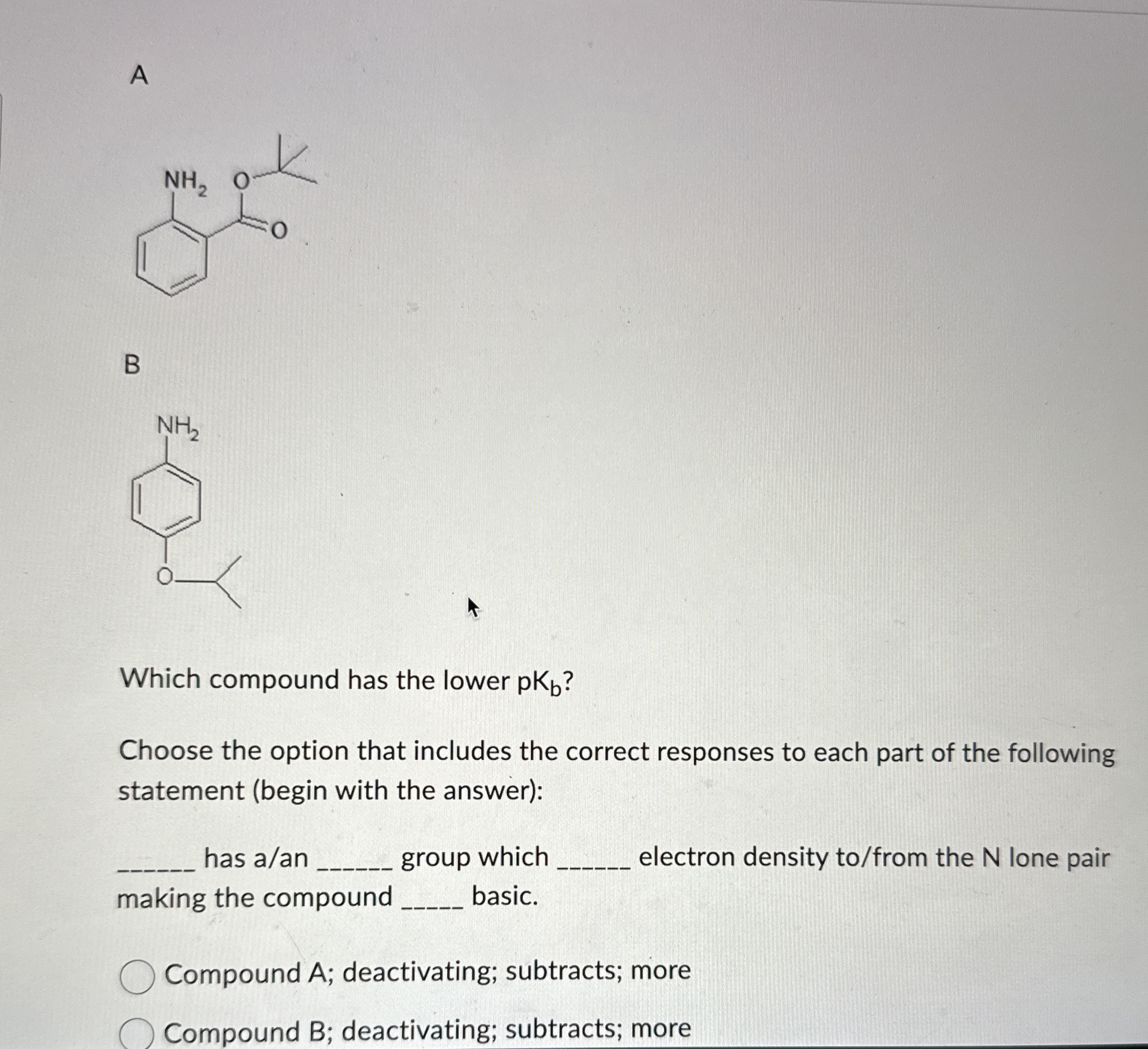 Solved ABWhich compound has the lower pKb ?Choose the option | Chegg.com