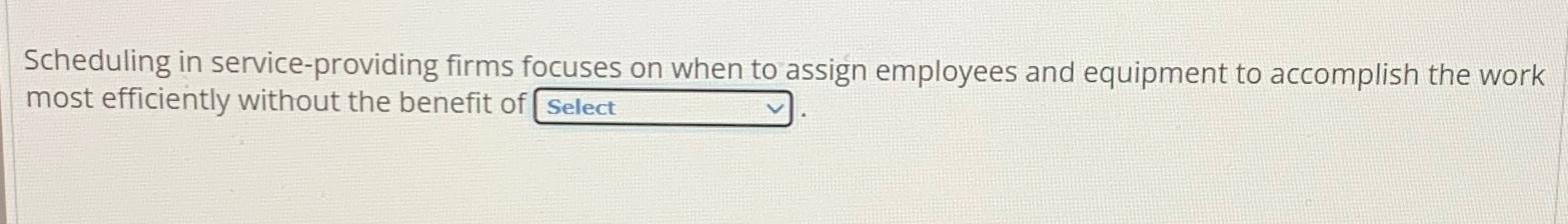 Solved Scheduling in service-providing firms focuses on when | Chegg.com