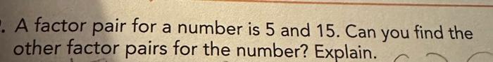 Solved A factor pair for a number is 5 and 15 . Can you find | Chegg.com
