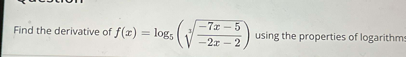 Solved Find the derivative of f(x)=log5(-7x-5-2x-23) ﻿using | Chegg.com