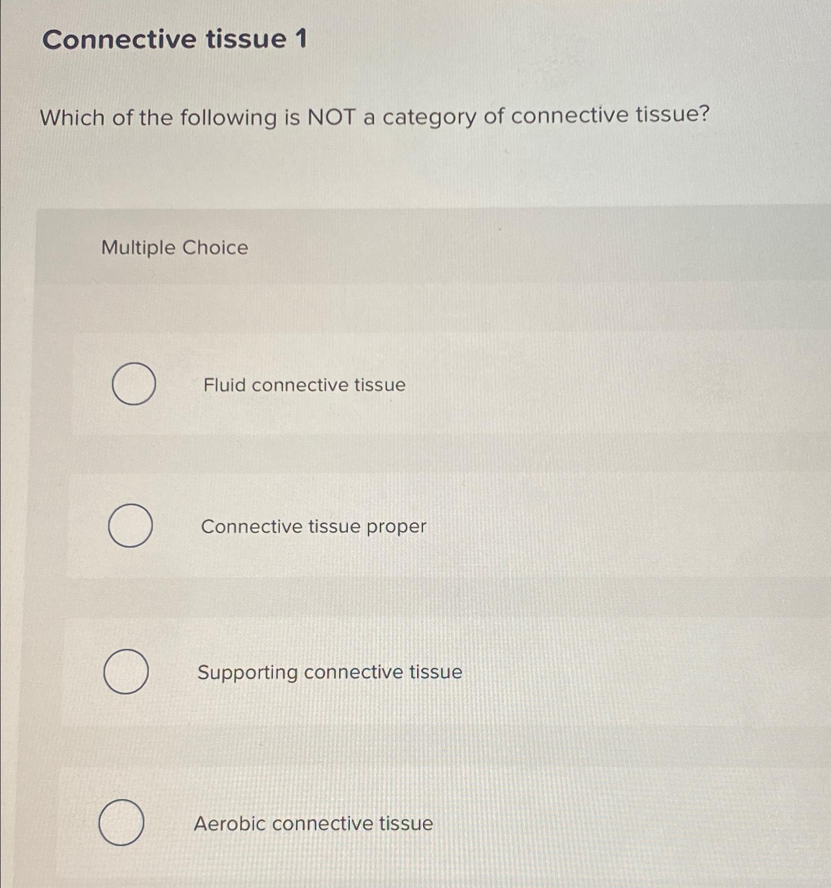 Solved Connective tissue 1Which of the following is NOT a | Chegg.com