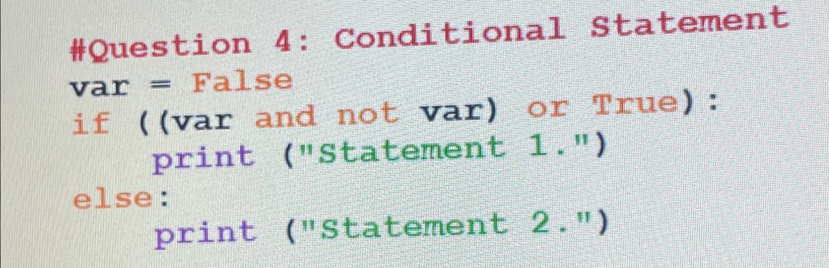 Solved #Question 4: Conditional statementvar = ﻿Falseif | Chegg.com