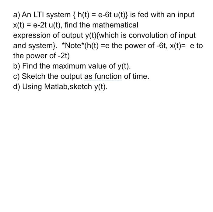 Solved a) An LTI system {h(t)=e−6tu(t)} is fed with an input | Chegg.com