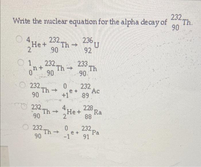 Solved qrite the nuclear equation for the alpha decay of 232 | Chegg.com