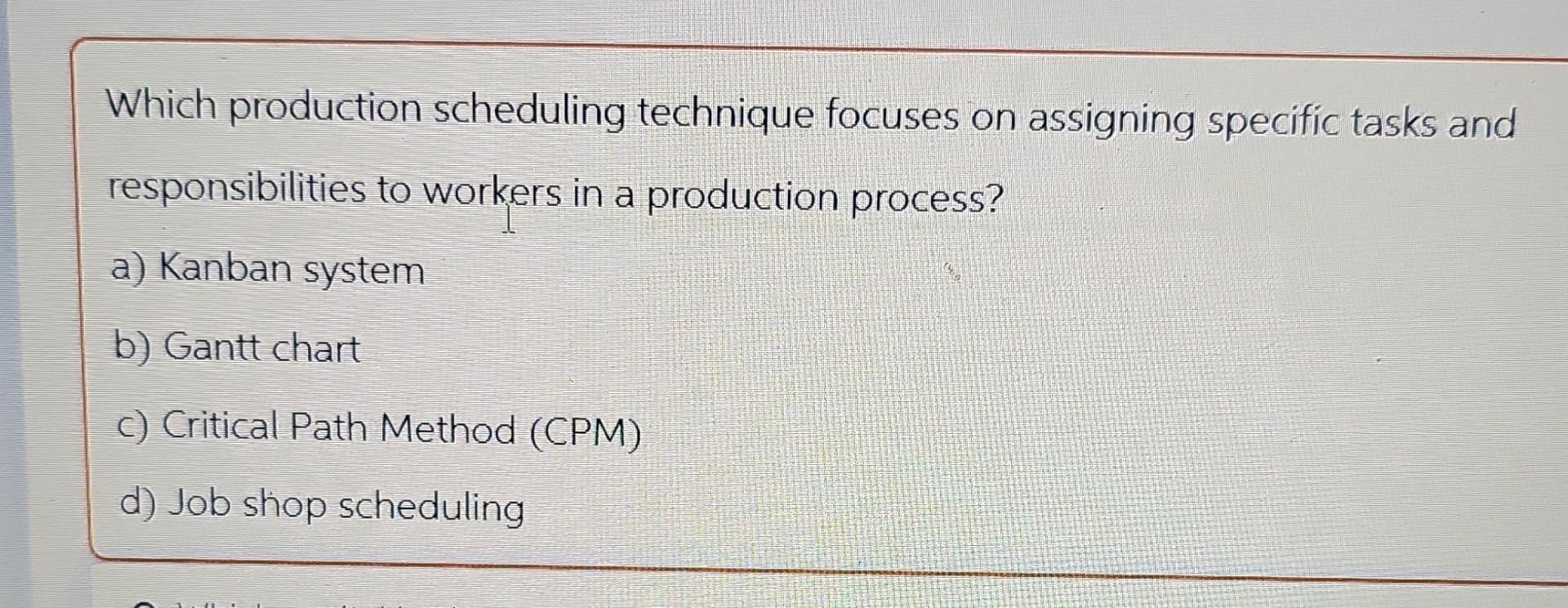 Solved Which production scheduling technique focuses on | Chegg.com