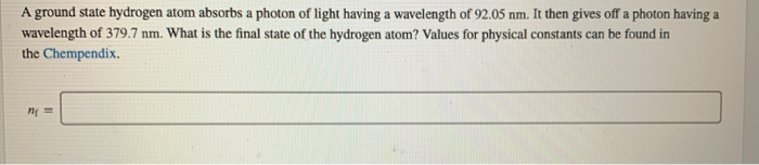 Solved A Ground State Hydrogen Atom Absorbs A Photon Of