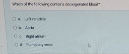 Solved Which of the following contains deoxygenated blood?a. | Chegg.com