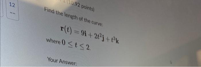 Solved Find the length of the curve; r(t)=9i+2t2j+t3k where | Chegg.com