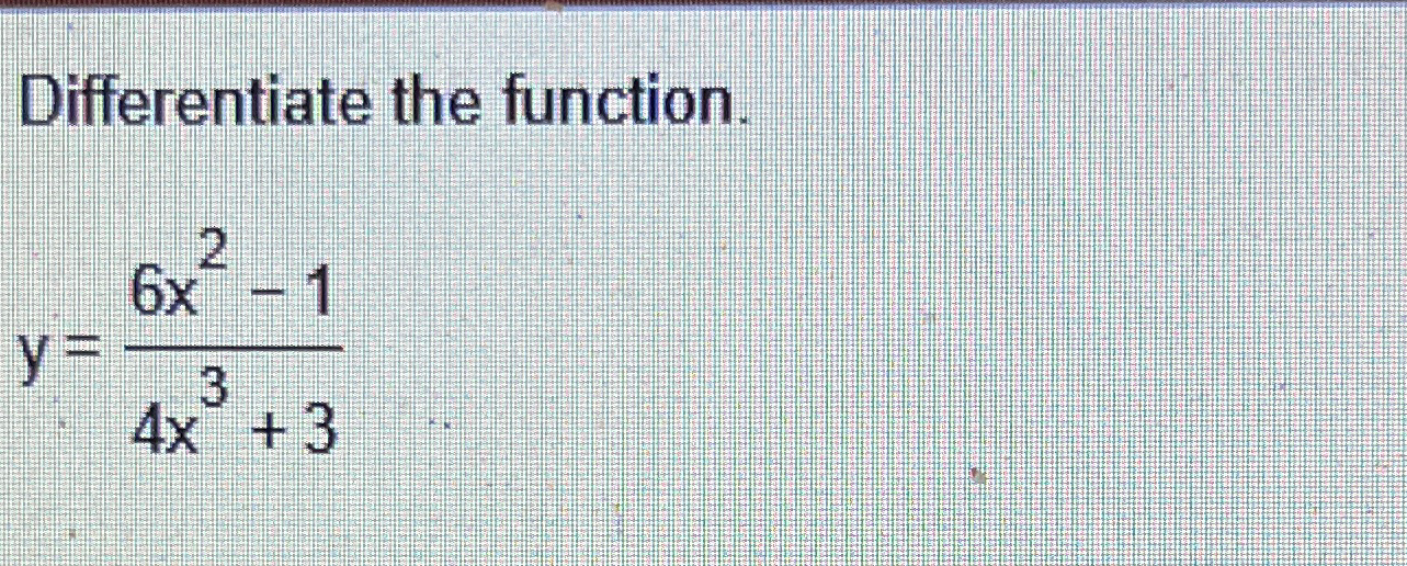 Solved Differentiate the function.y=6x2-14x3+3 | Chegg.com