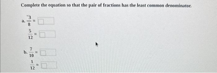 Solved Complete the equation so that the pair of fractions | Chegg.com