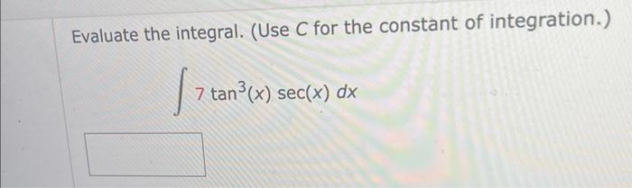 Solved Evaluate the integral. (Use C for the constant of | Chegg.com