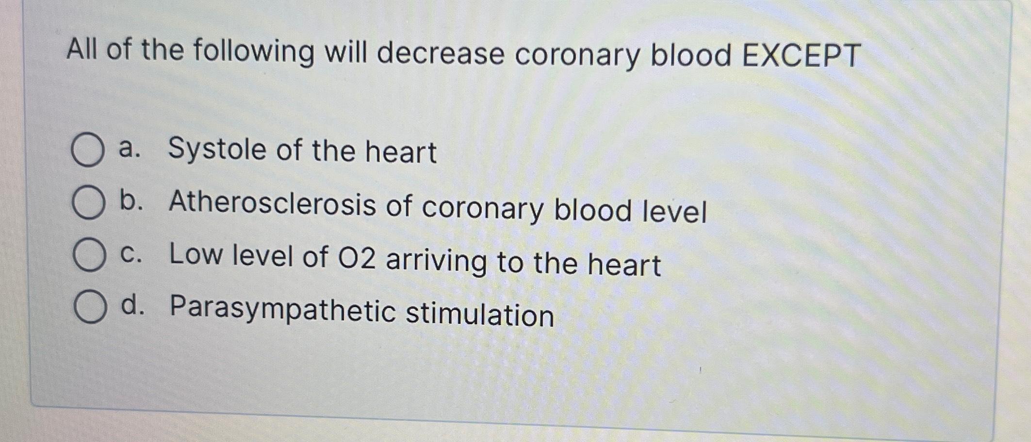 Solved All of the following will decrease coronary blood | Chegg.com
