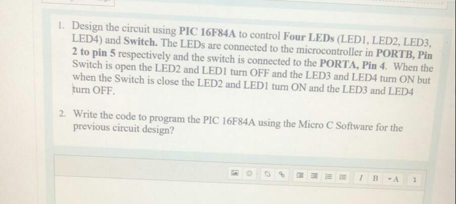 Solved 1. Design the circuit using PIC 16F84A to control | Chegg.com