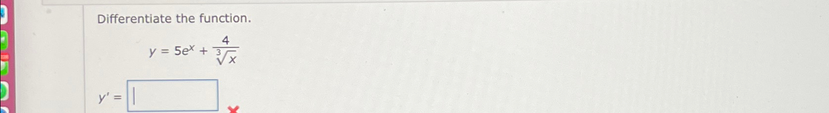 Solved Differentiate the function.y=5ex+4x3y'= | Chegg.com