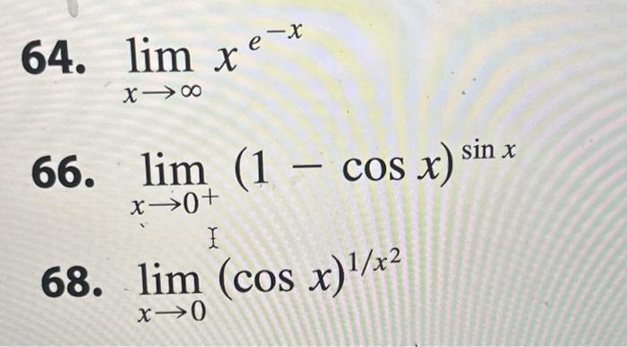 Solved 54. limx→∞xe−x 66. limx→0+(1−cosx)sinx 68. | Chegg.com